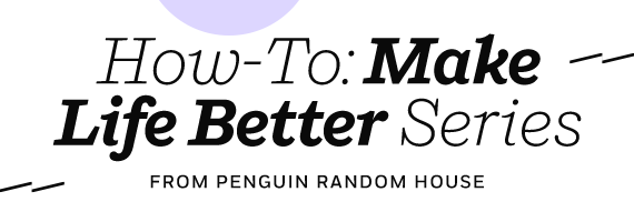 How-To: Make Life Better | Penguin Random House